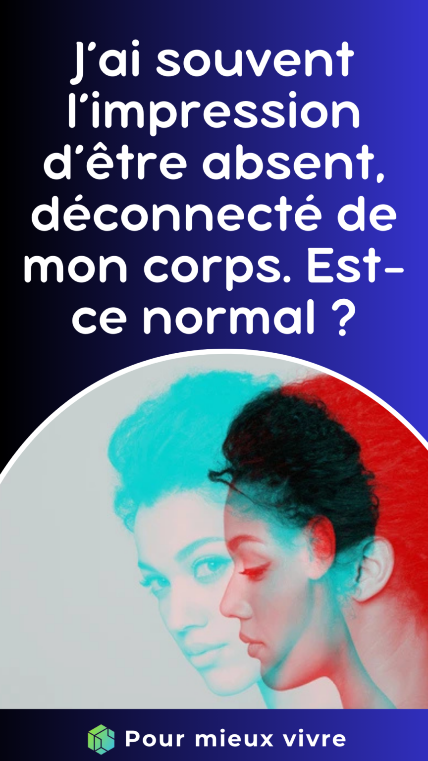 Se sentir déconnecté de son corps. Est-ce normal
